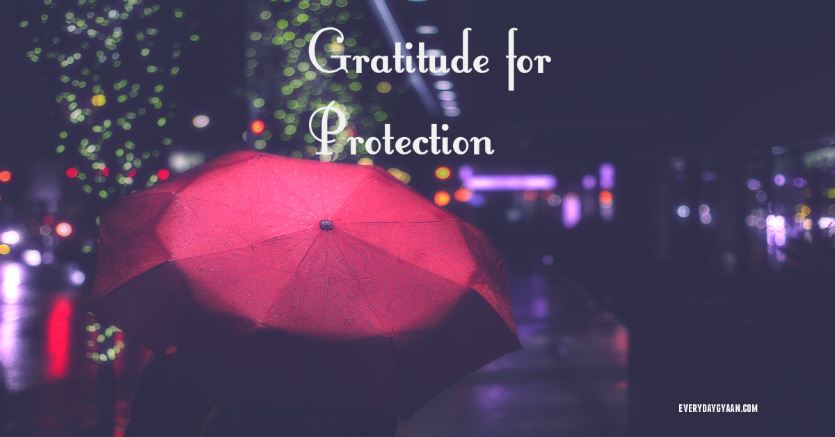 Everyday Gyaan Grateful For Protection #FridayReflections